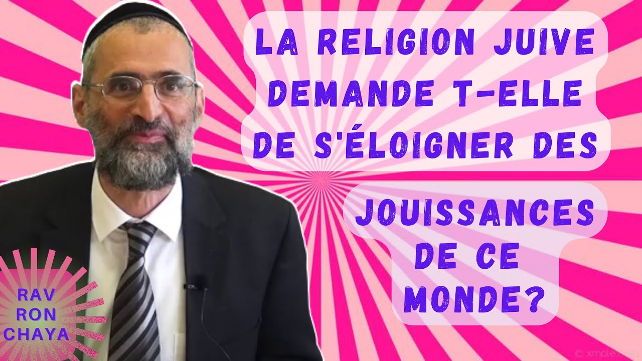 La religion JUIVE demande t-elle de s'éloigner des JOUISSANCES de ce ...
